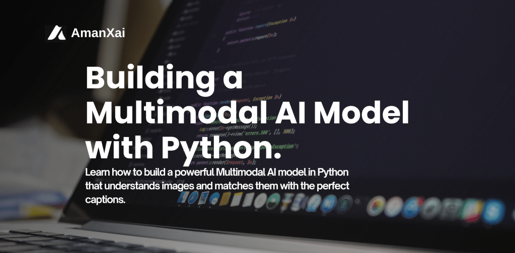 Building a Multimodal AI Model with Python | Aman Kharwal