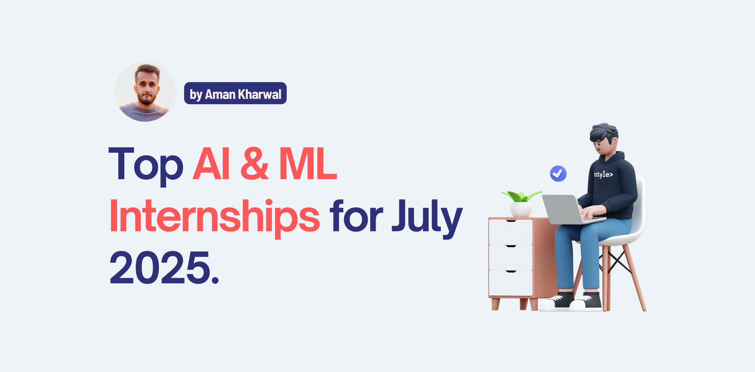 AI & ML Internships for July 2025 | Aman Kharwal