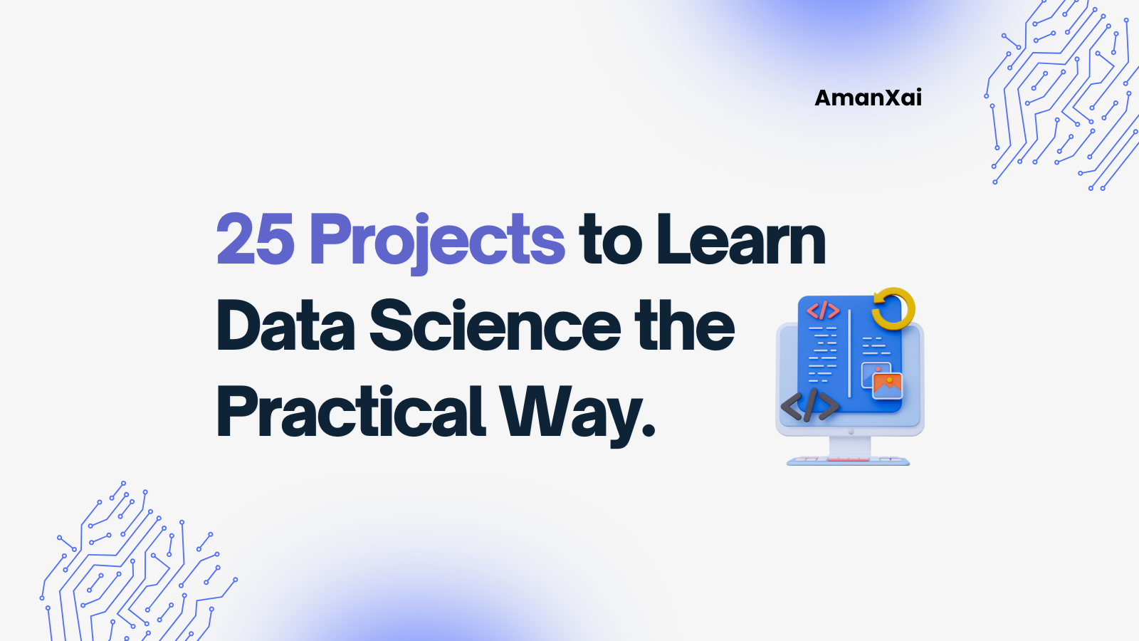 Projects to Learn Data Science the Practical Way | Aman Kharwal
