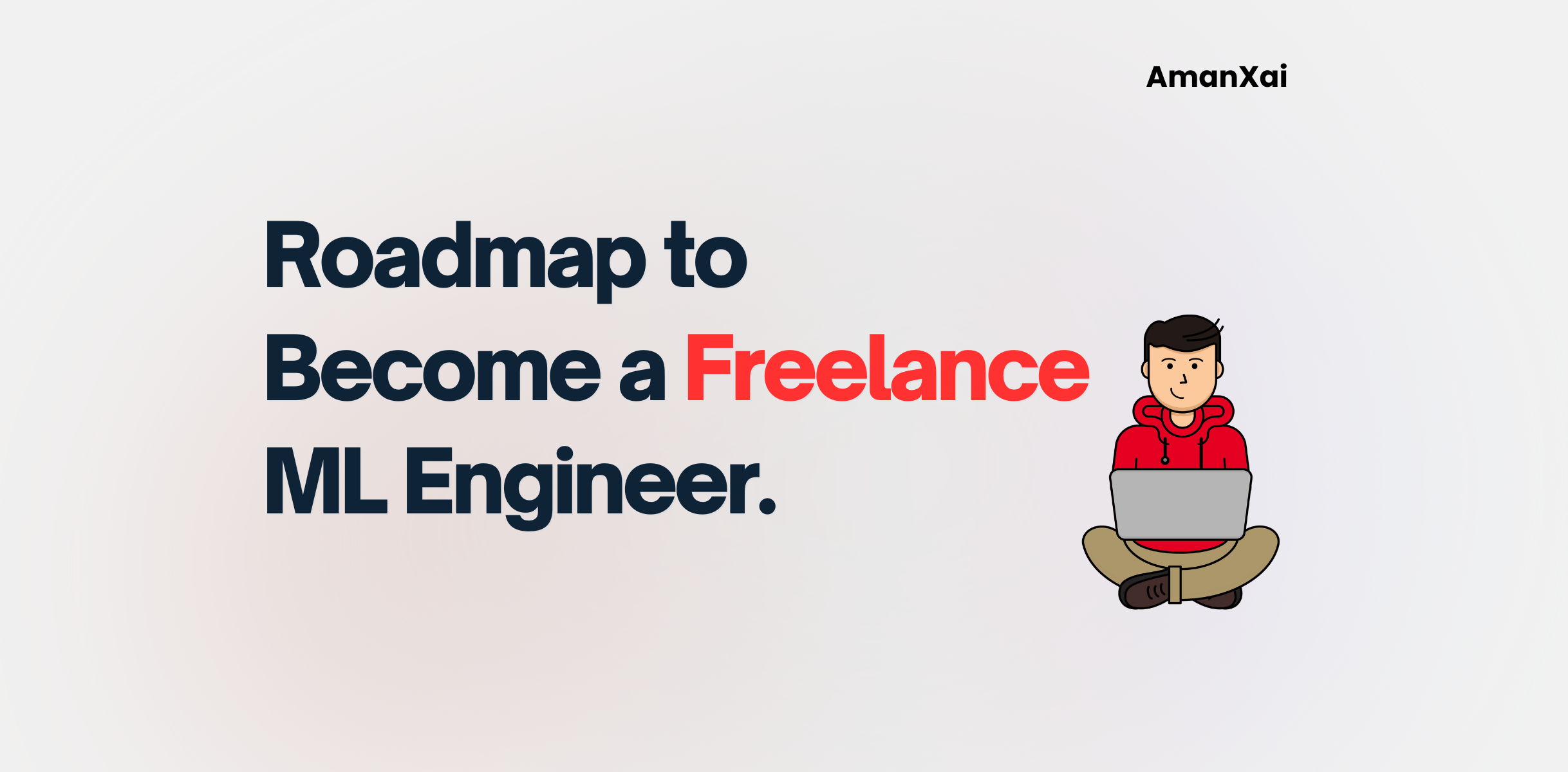 Roadmap to Become a Freelance ML Engineer | Aman Kharwal