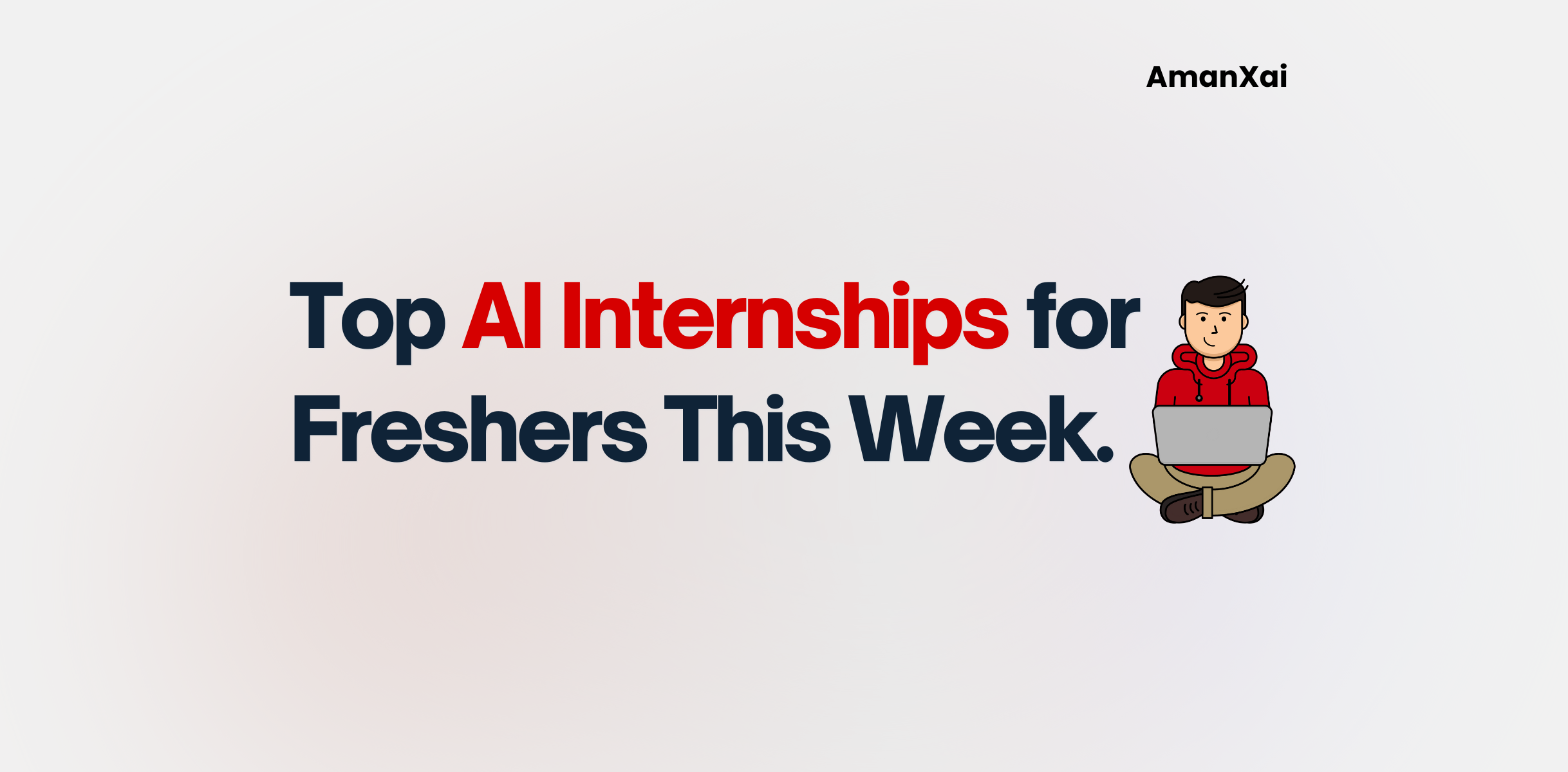 Top AI Internships for Freshers | Aman Kharwal