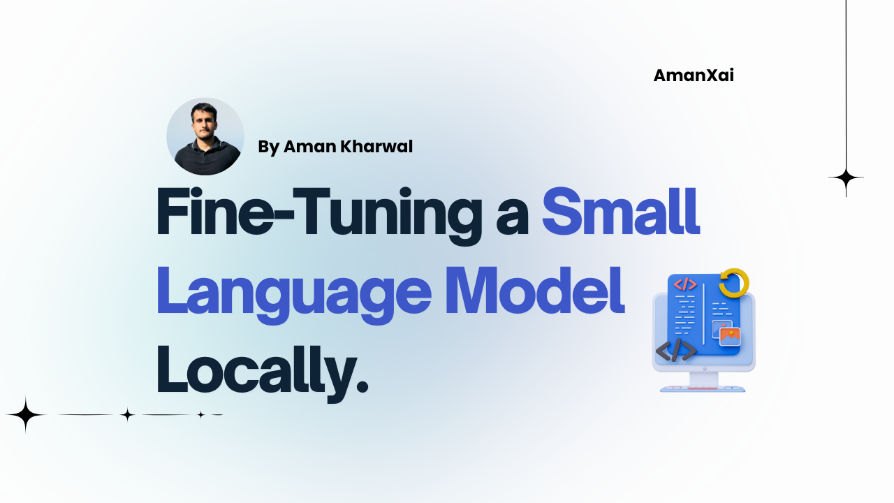 Fine-Tuning a Small Language Model Locally | Aman Kharwal